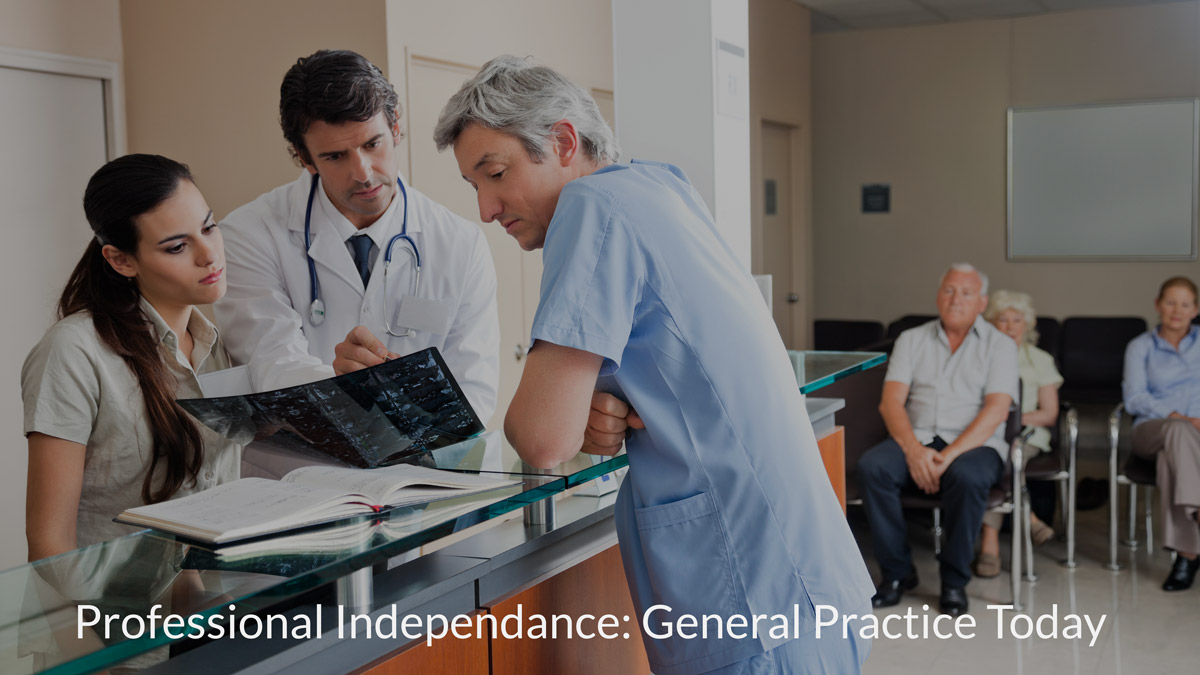 Welcome: Professional Independance: General Practice Today - Problems ...